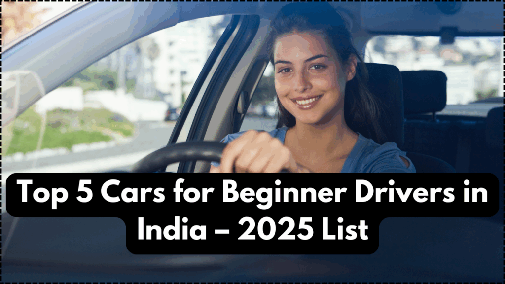 Top 5 Cars for Beginner Drivers in India – 2025 List